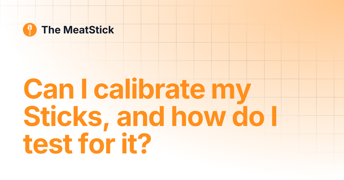 Can I calibrate my Sticks, and how do I test for it? | The MeatStick