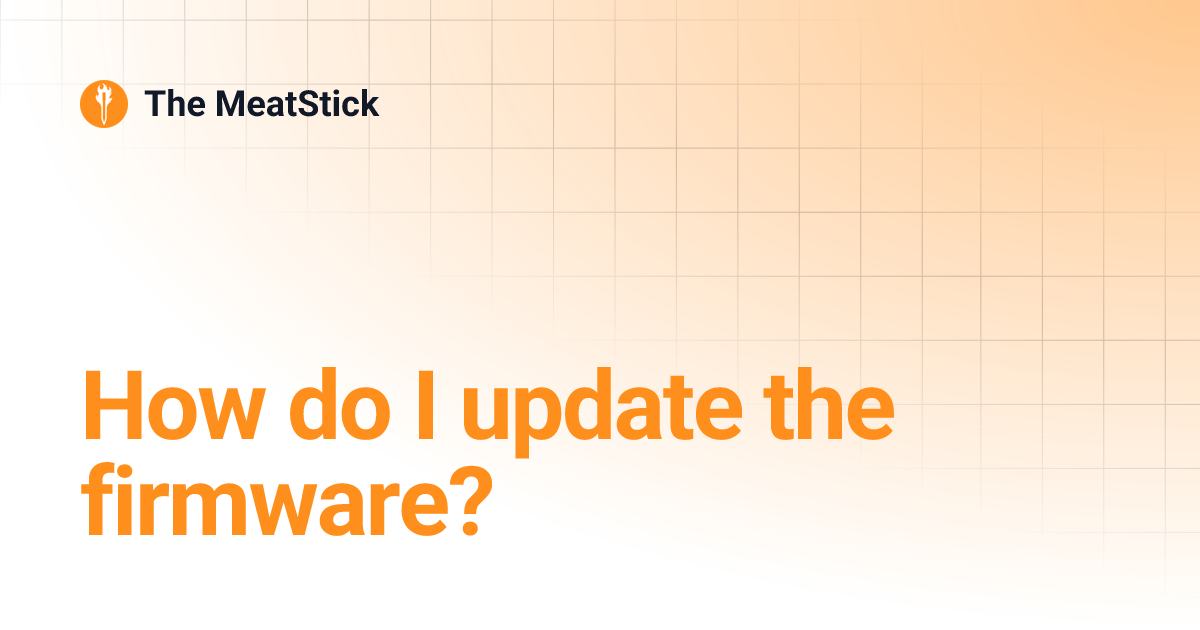 How do I update the firmware? | The MeatStick