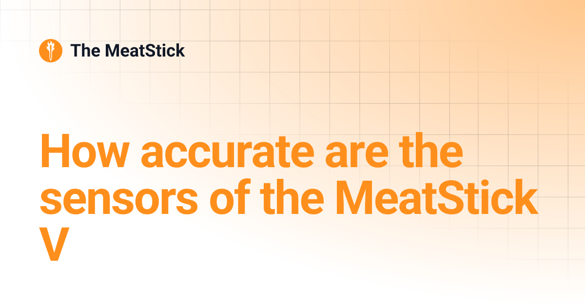 How accurate are the sensors of the MeatStick V | The MeatStick