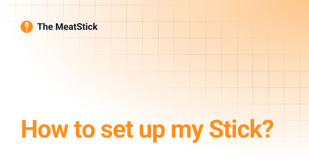 How to set up my Stick? | The MeatStick