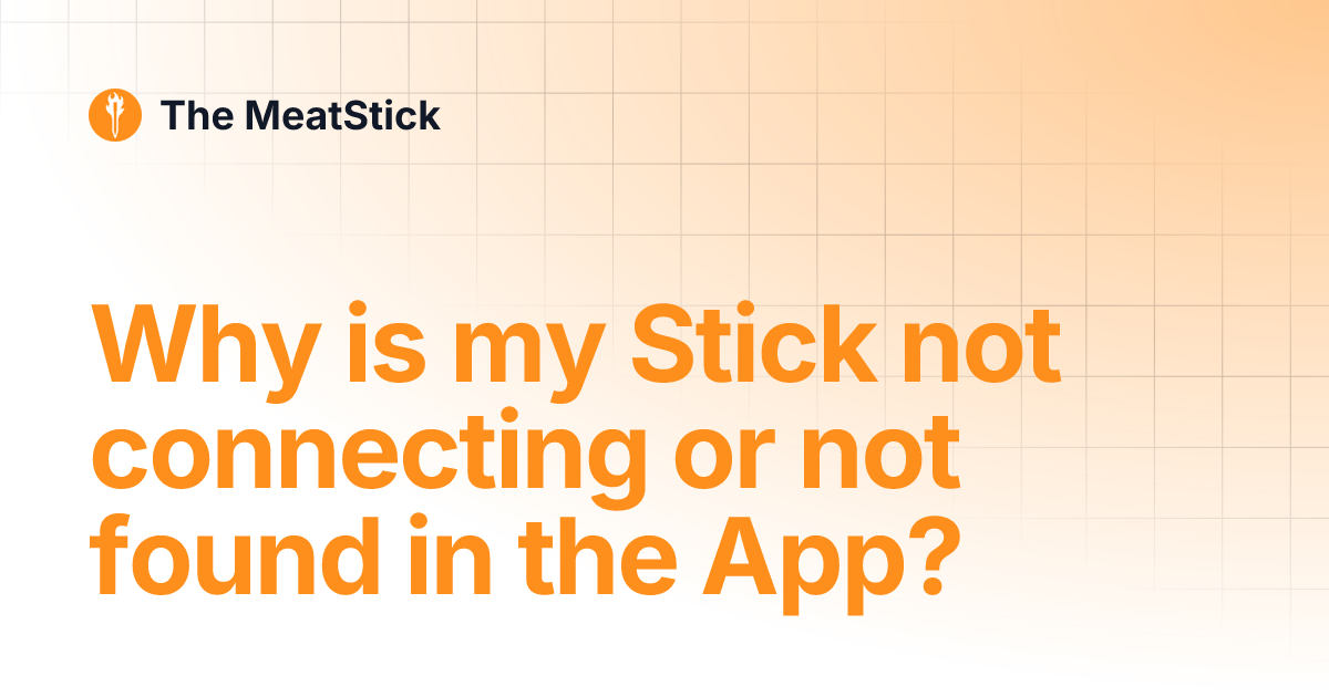 Why is my Stick not connecting or not found in the App? | The MeatStick