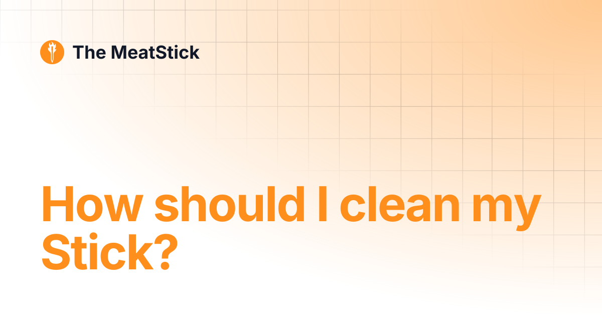 How should I clean my Stick? | The MeatStick