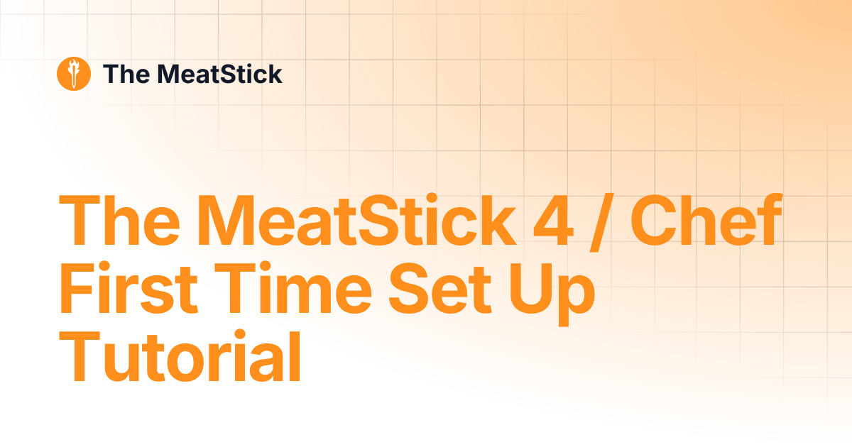The MeatStick 4 / Chef First Time Set Up Tutorial | The MeatStick