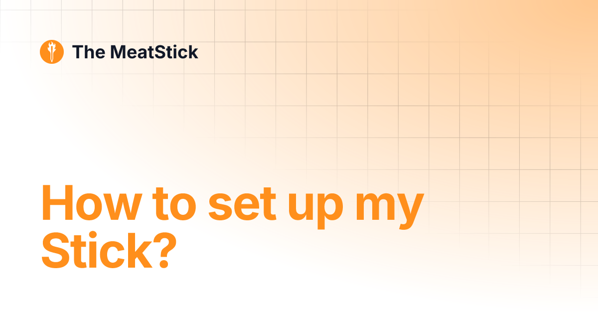 How to set up my Stick? | The MeatStick